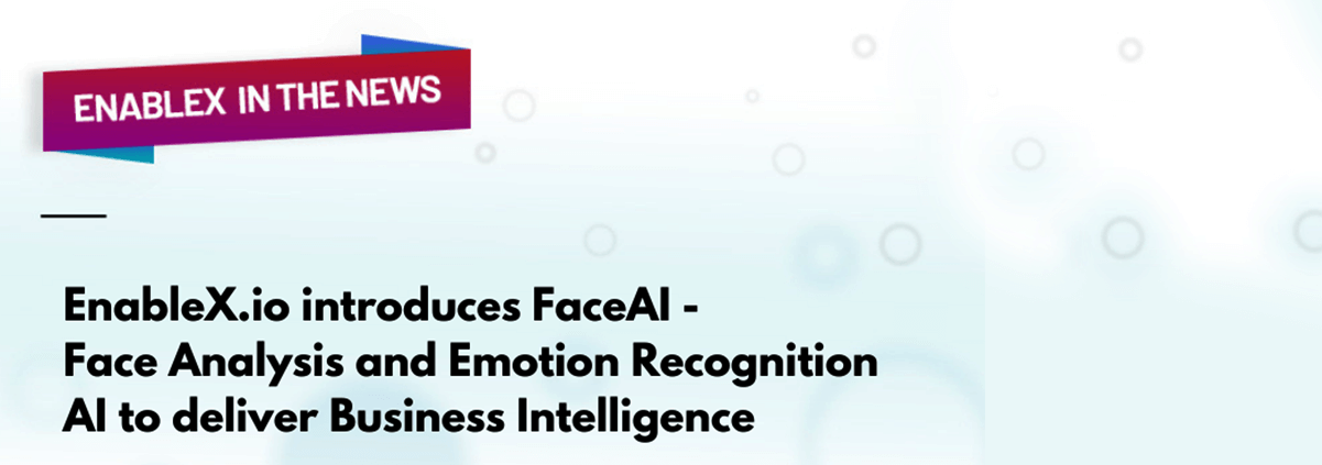 EnableX.io introduces FaceAI - Face Analysis and Emotion Recognition AI to deliver Business ...