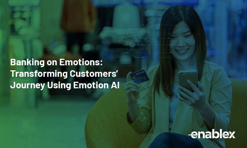 Banking on Emotions: Transforming Customers’ Journey Using Emotion AI ...