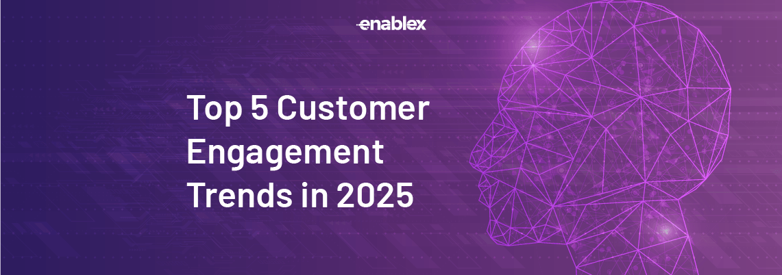 Top 5 Customer Engagement Trends in 2025 - EnableX Top 5 Customer Engagement Trends in 2025 - EnableX