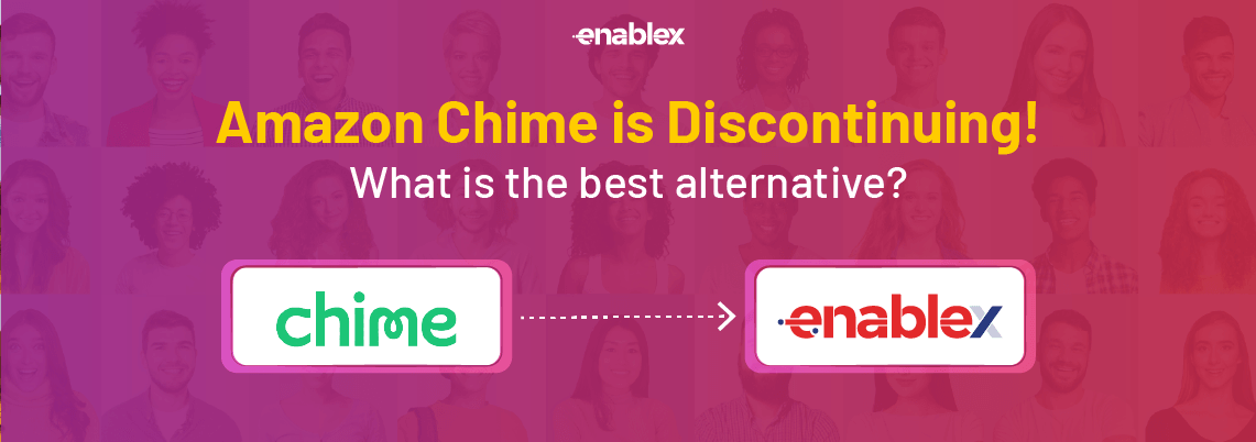 Amazon Chime is Discontinuing – What is the Best Alternative? - EnableX